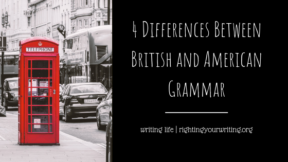 4 Differences Between British and American Grammar – Writing Life